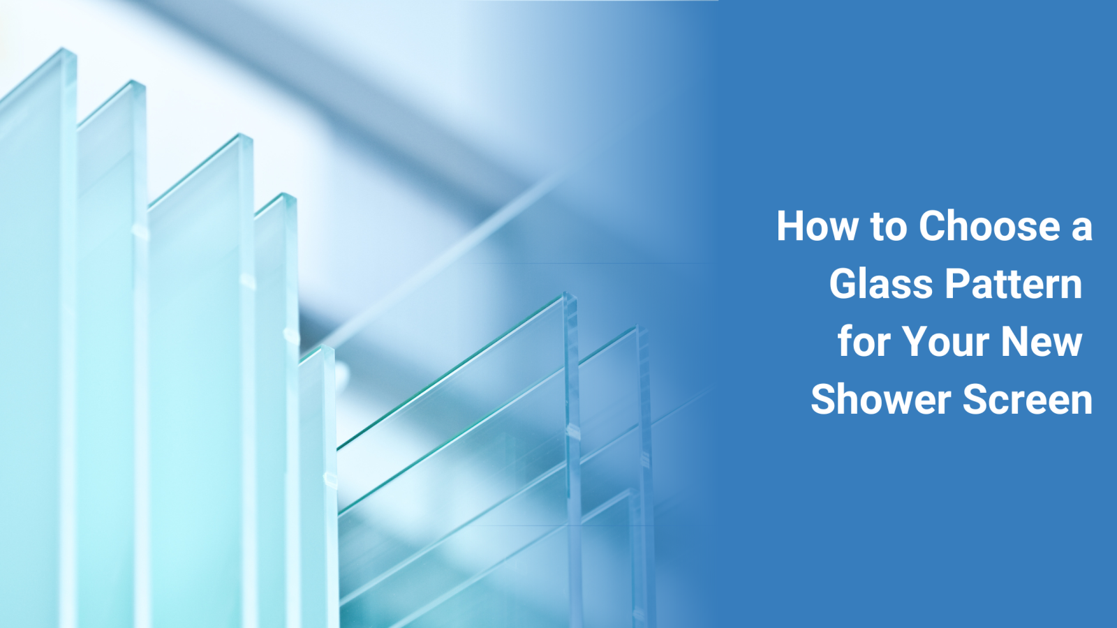 Choosing a Glass Pattern for Your New Shower Screen | By GOBO